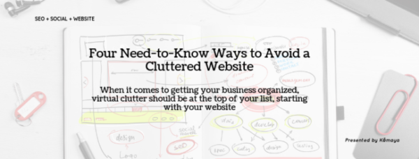Four Ways to Avoid a Cluttered Website | Web Design | Komaya
